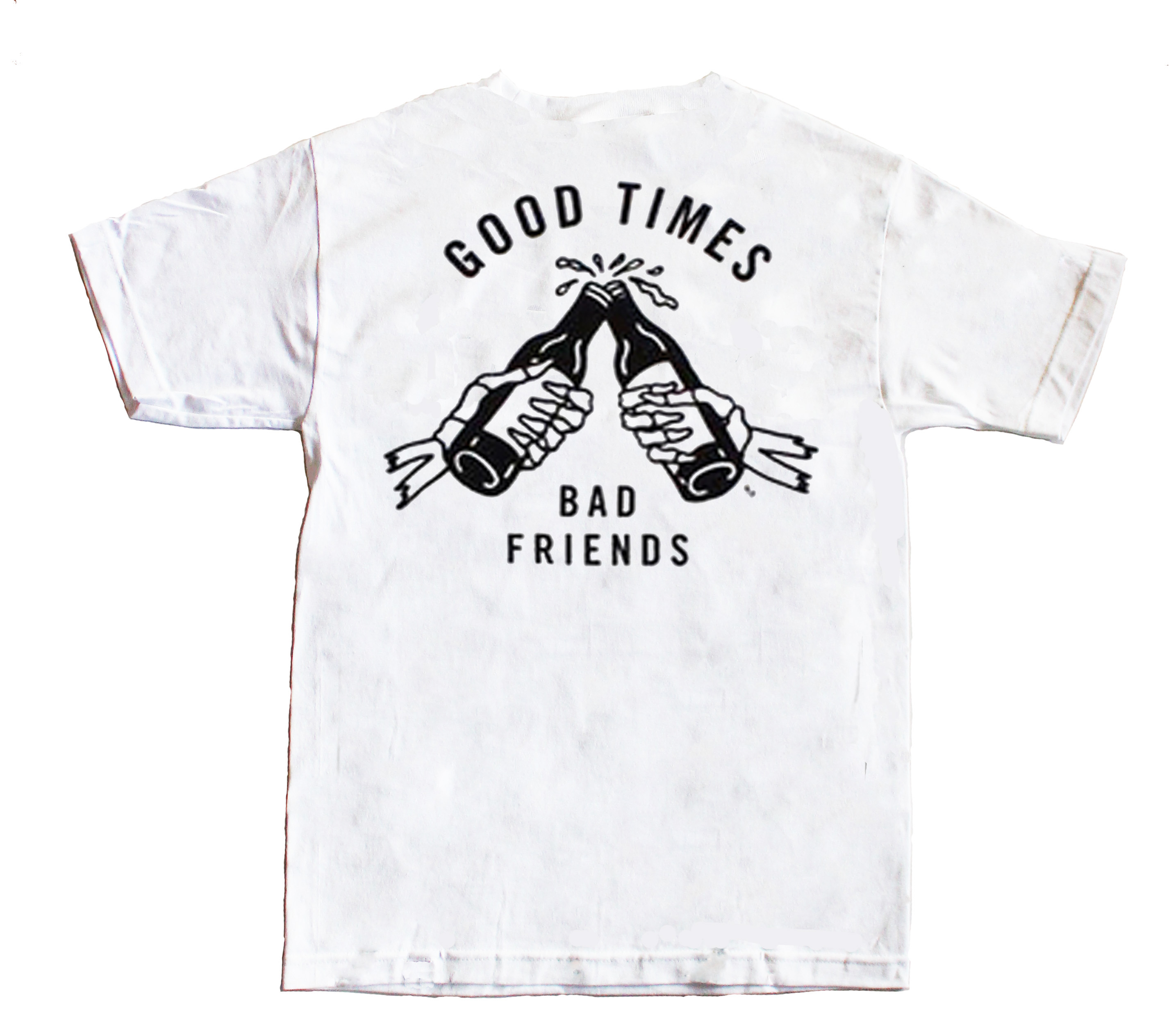 Good Times Bad Friends White Tees